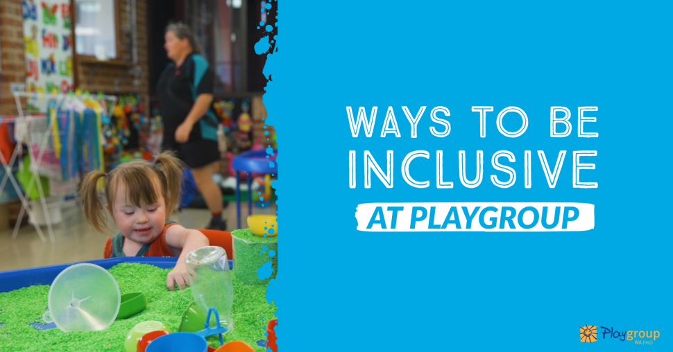 Our guide to making everyone feel included - Playgroup WA